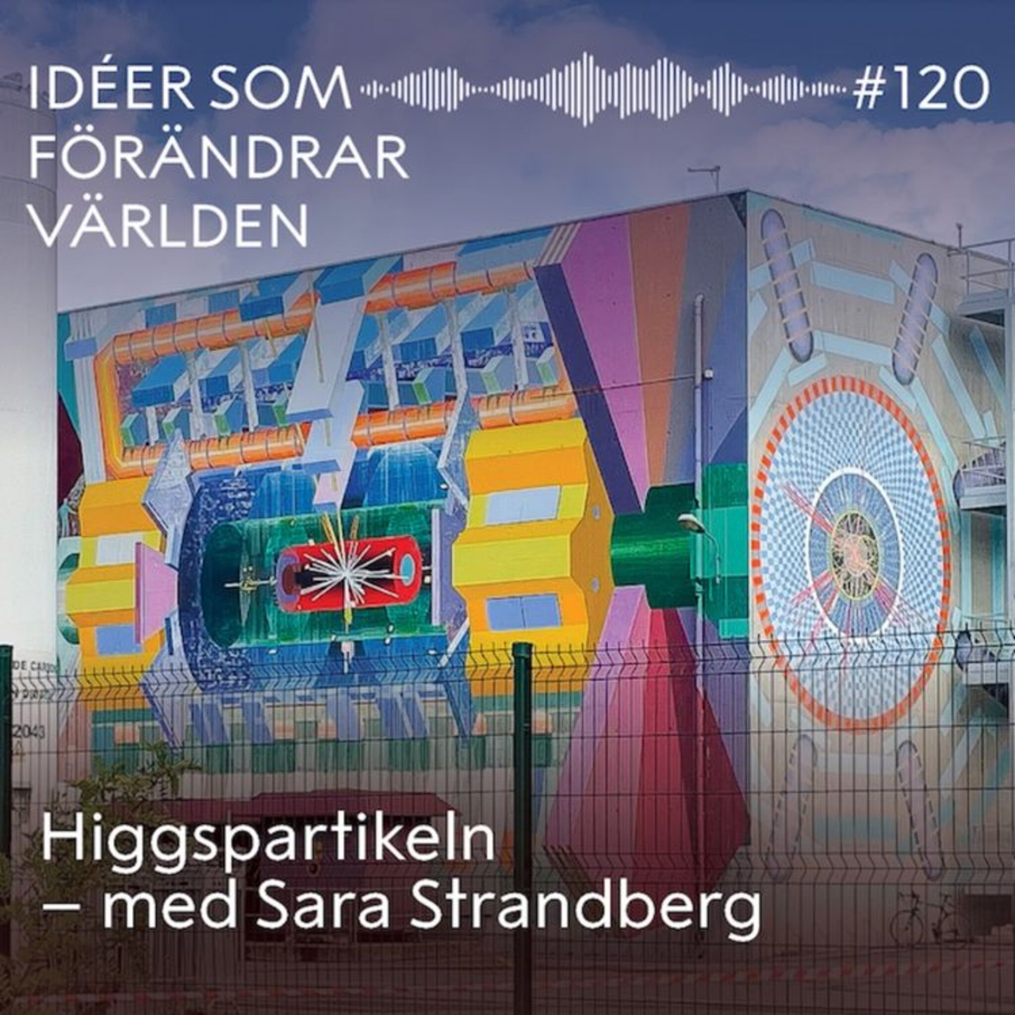120. Higgspartikeln – med Sara Strandberg - Nobel Prize Museum